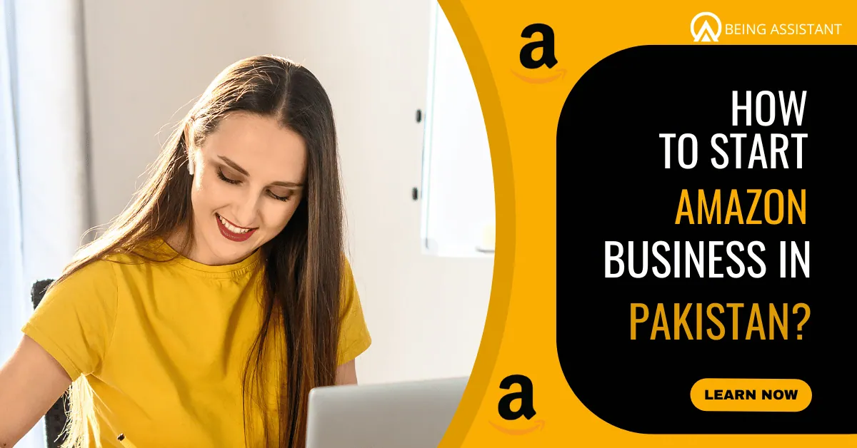 How to Start an Amazon FBA Business in Pakistan - Being Assistant